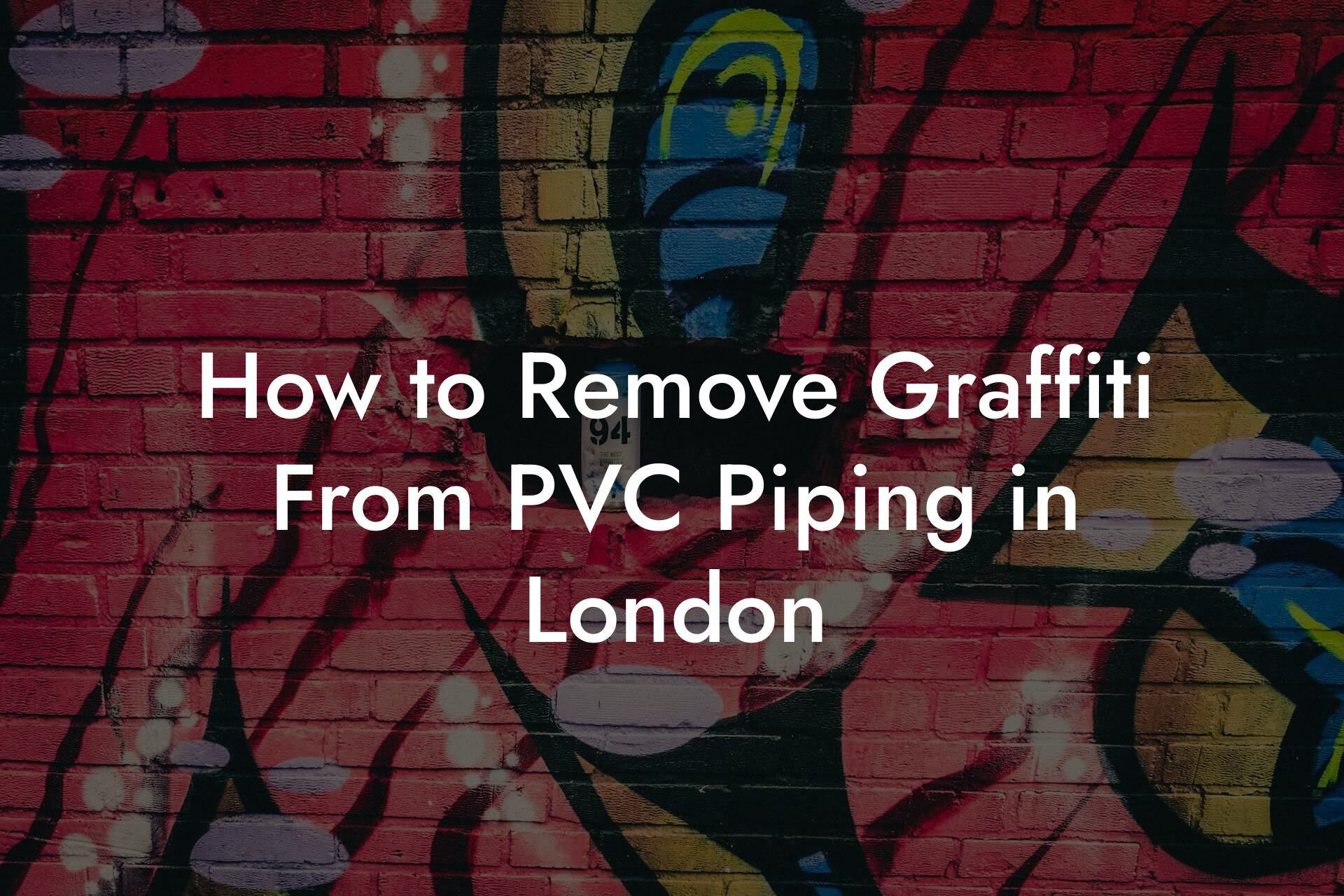 How to Remove Graffiti From PVC Piping in London