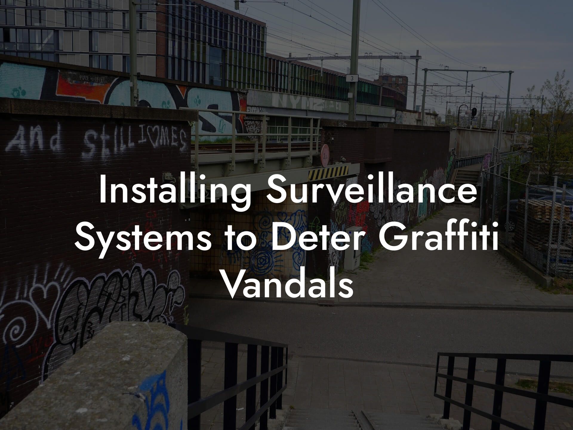 Installing Surveillance Systems to Deter Graffiti Vandals