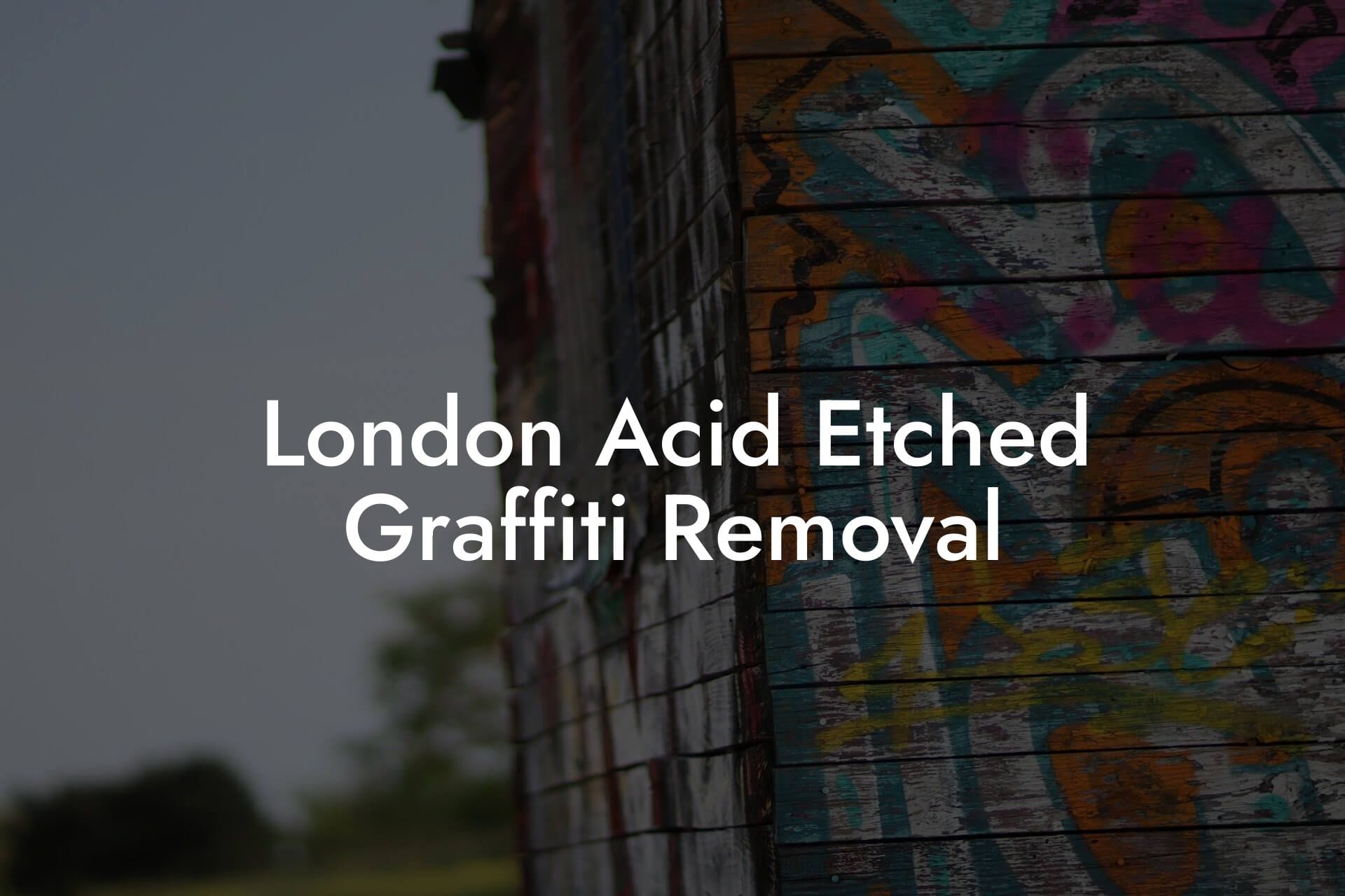 London Acid Etched Graffiti Removal - Commercial Graffiti Removal ...